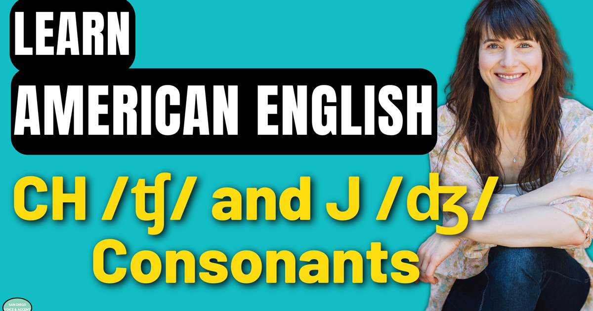 American English Pronunciation: The CH /ʧ/ and J /ʤ/ Consonants