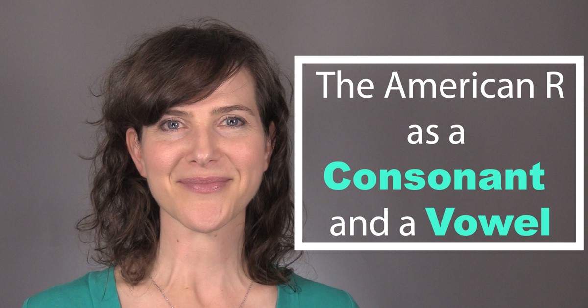 The American R Sound as a Consonant and a Vowel