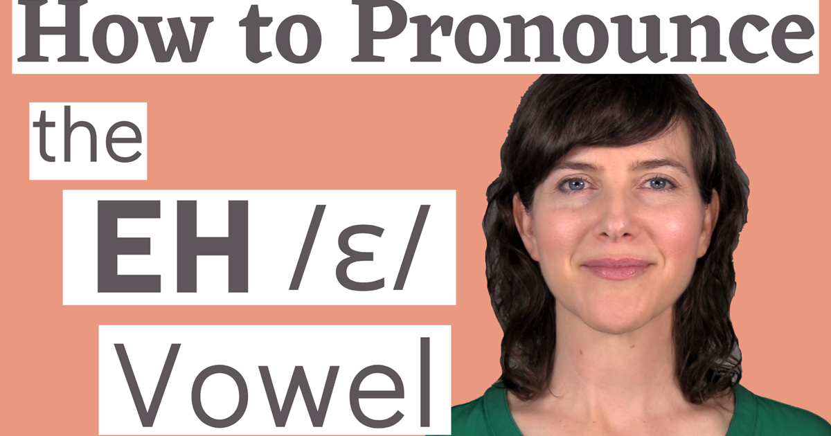 How to Pronounce the EH /ɛ/ Vowel